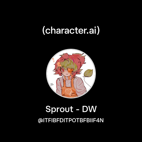Chat with Sprout - DW | character.ai | AI Chat, Reimagined–Your Words ...