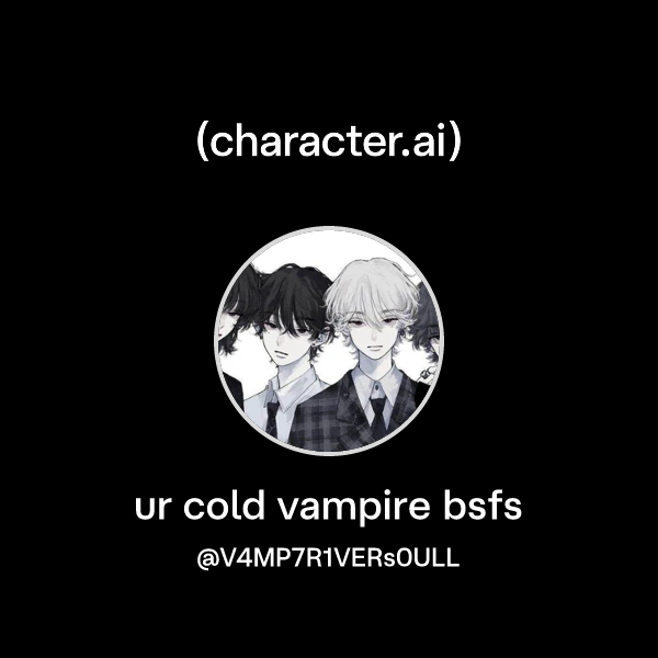 Chat with ur cold vampire bsfs | character.ai | AI Chat, Reimagined ...