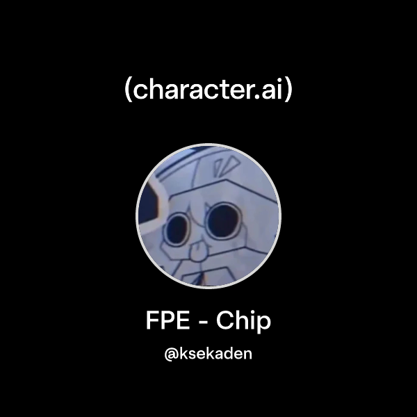 Chat with FPE - Chip | character.ai | Personalized AI for every moment ...