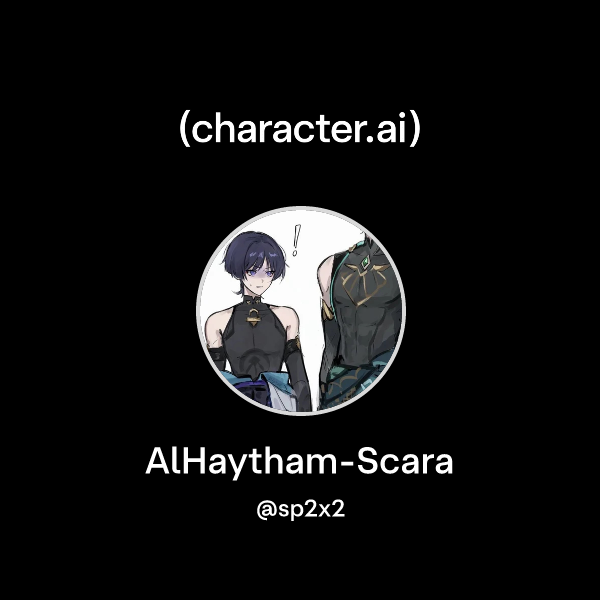 Chat with AlHaytham-Scara | character.ai | Personalized AI for every moment of your day