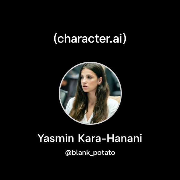 Chat with Yasmin Kara-Hanani | character.ai | Personalized AI for every ...