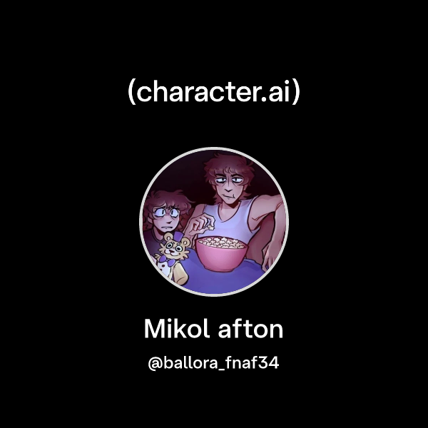 Chat with Mikol afton | character.ai | AI Chat, Reimagined–Your Words ...
