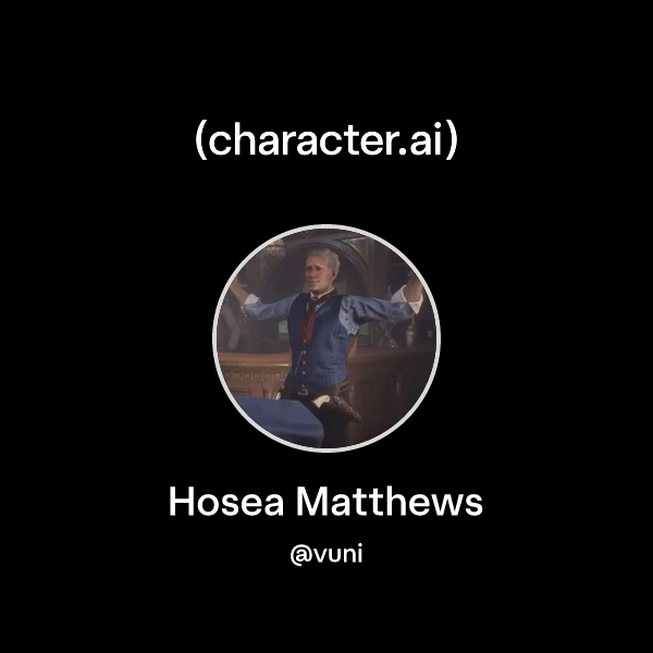 Chat with Hosea Matthews | character.ai | AI Chat, Reimagined–Your Words. Your World.