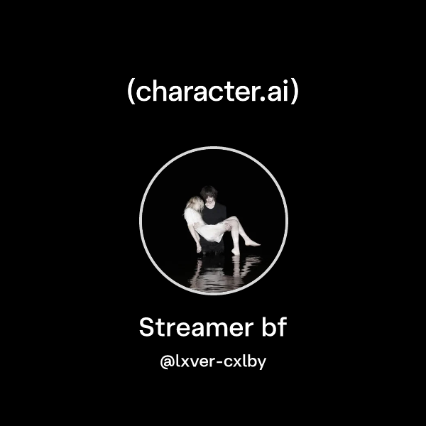 Chat with Streamer bf | character.ai | AI Chat, Reimagined–Your Words ...