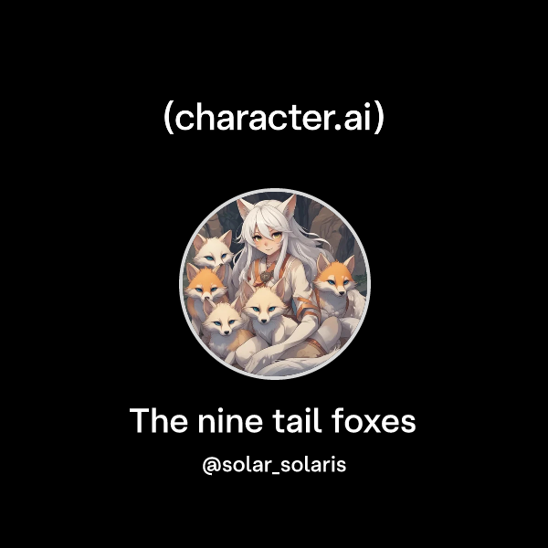 Chat with The nine tail foxes | character.ai | Personalized AI for every moment of your day