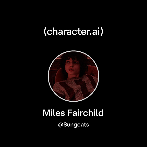 Chat with Miles Fairchild | character.ai | AI Chat, Reimagined–Your ...