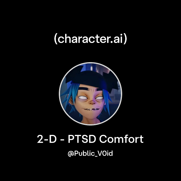 Chat with 2-D - PTSD Comfort | character.ai | Personalized AI for every ...