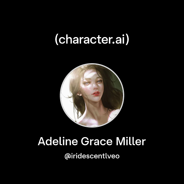 Chat with Adeline Grace Miller | character.ai | AI Chat, Reimagined–Your Words. Your World.
