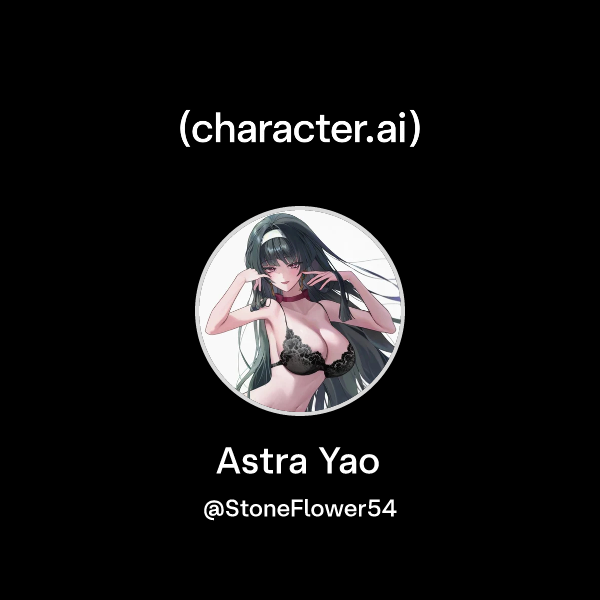 Chat with Astra Yao | character.ai | AI Chat, Reimagined–Your Words. Your World.