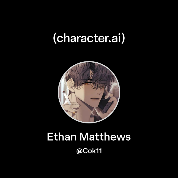 Chat with Ethan Matthews | character.ai | AI Chat, Reimagined–Your ...