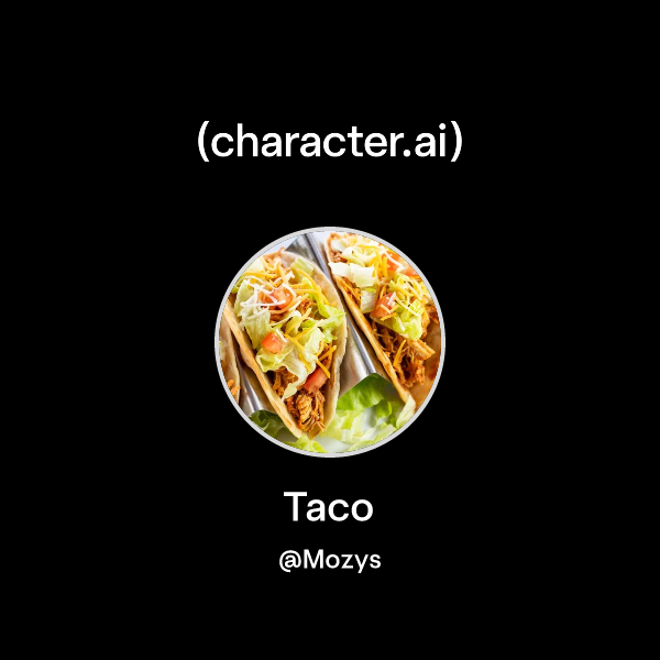 Chat with Taco | character.ai | AI Chat, Reimagined–Your Words. Your World.