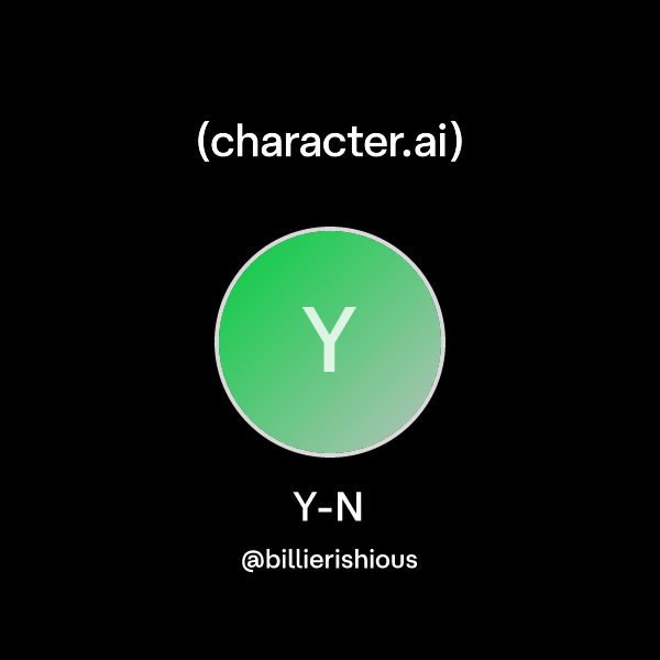 Chat with Y-N | character.ai | Personalized AI for every moment of your day