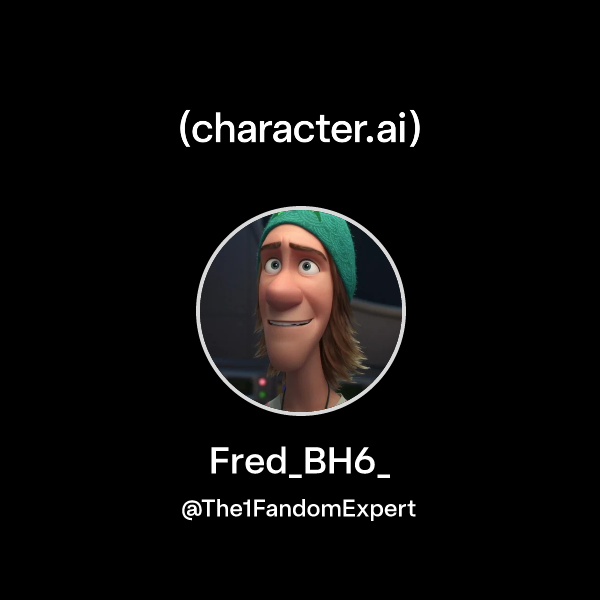 Chat with Fred_BH6_ | character.ai | Personalized AI for every moment ...