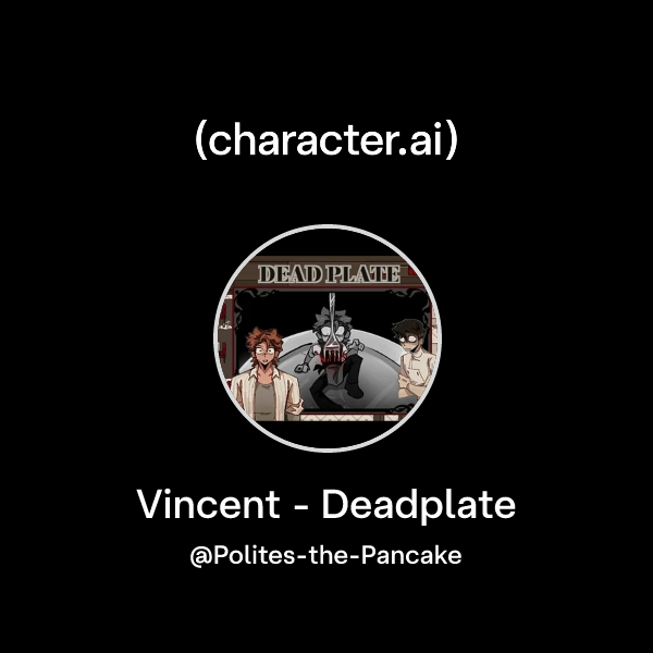 Chat with Vincent - Deadplate | character.ai | AI Chat, Reimagined–Your ...