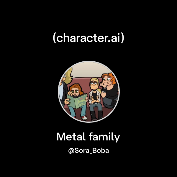 Chat with Metal family | character.ai | AI Chat, Reimagined–Your Words ...