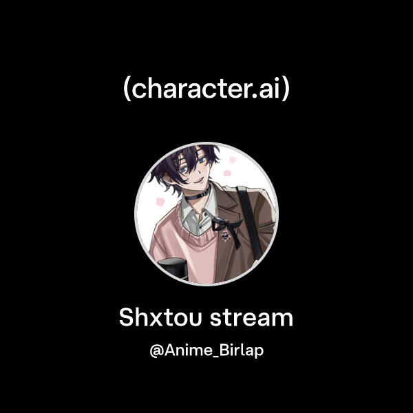 Chat with Shxtou stream | character.ai | Personalized AI for every ...