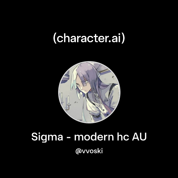 Chat with Sigma - modern hc AU | character.ai | AI Chat, Reimagined ...