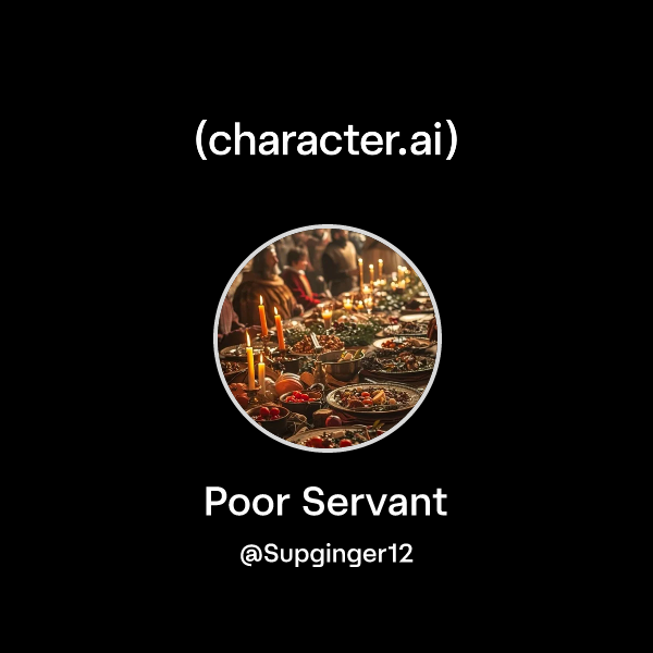 Chat with Poor Servant | character.ai | AI Chat, Reimagined–Your Words ...