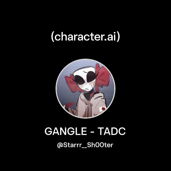 Chat with GANGLE - TADC | character.ai | AI Chat, Reimagined–Your Words ...