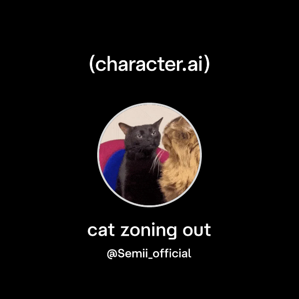 Chat with cat zoning out | character.ai | Personalized AI for every ...