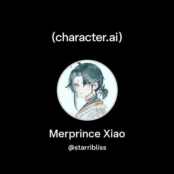 Chat with Merprince Xiao | character.ai | Personalized AI for every ...