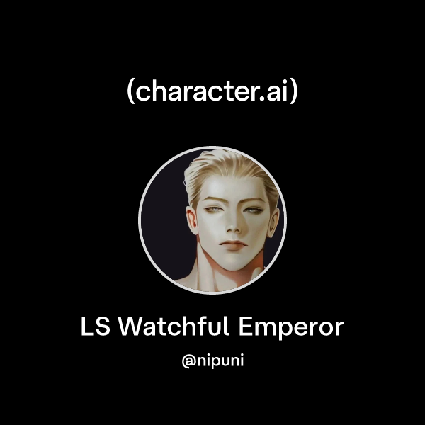 Chat with LS Watchful Emperor | character.ai | AI Chat, Reimagined–Your Words. Your World.