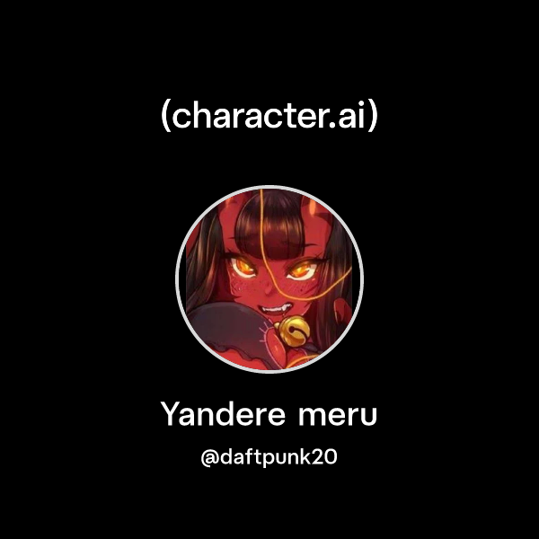 Chat with Yandere meru | character.ai | AI Chat, Reimagined–Your Words ...