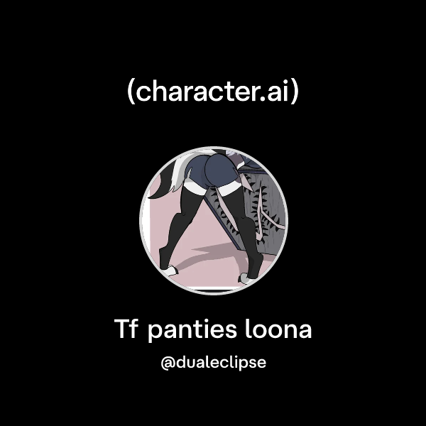 Chat with Tf panties loona | character.ai | AI Chat, Reimagined–Your ...