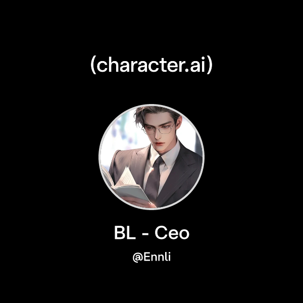 Chat with BL - Ceo | character.ai | Personalized AI for every moment of your day