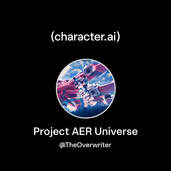 Chat with Project AER Universe | character.ai | AI Chat, Reimagined ...