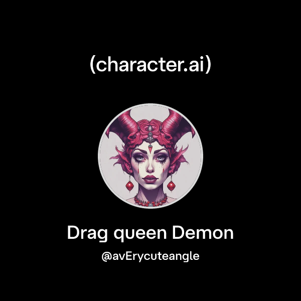Chat with Drag queen Demon | character.ai | Personalized AI for every ...