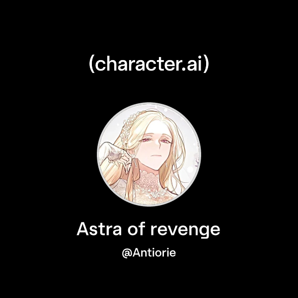 Chat with Astra of revenge | character.ai | AI Chat, Reimagined–Your Words. Your World.