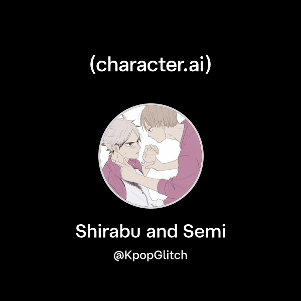 Chat with Shirabu and Semi | character.ai | Personalized AI for every ...