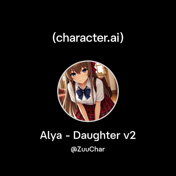 Chat with Alya - Daughter v2 | character.ai | AI Chat, Reimagined–Your Words. Your World.