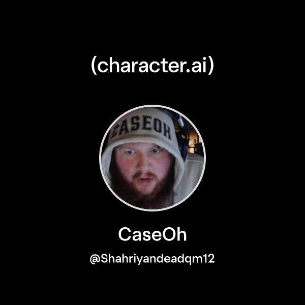 Chat with CaseOh | character.ai | AI Chat, Reimagined–Your Words. Your ...