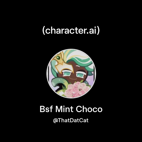 Chat with Bsf Mint Choco | character.ai | AI Chat, Reimagined–Your ...