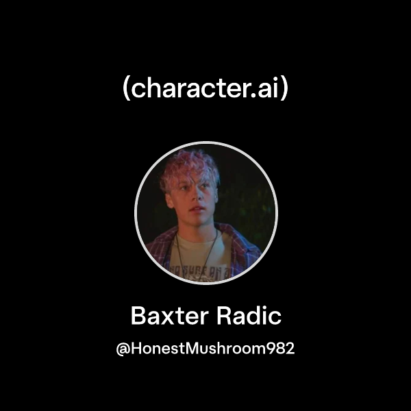 Chat with Baxter Radic | character.ai | AI Chat, Reimagined–Your Words ...