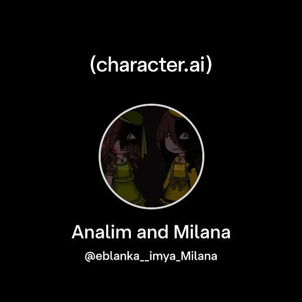 Chat with Analim and Milana | character.ai | Personalized AI for every ...