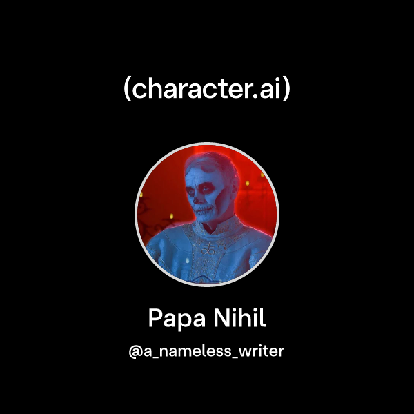 Chat with Papa Nihil | character.ai | Personalized AI for every moment ...