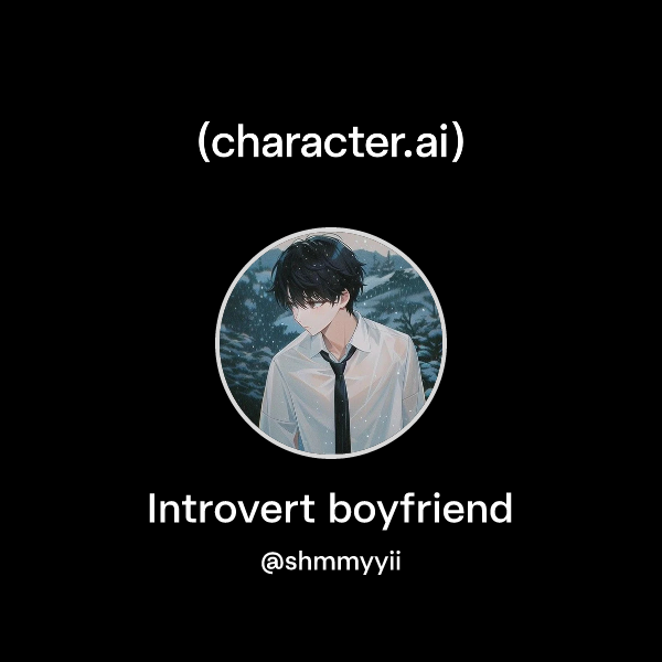 Chat with Introvert boyfriend | character.ai | AI Chat, Reimagined–Your ...
