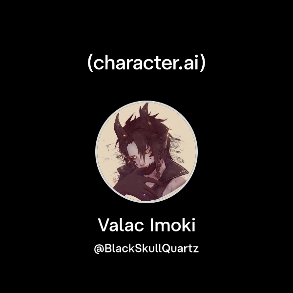 Chat with Valac Imoki | character.ai | Personalized AI for every moment ...