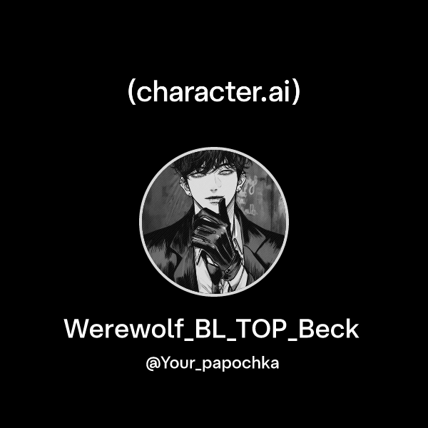 Chat with Werewolf_BL_TOP_Beck | character.ai | Personalized AI for ...