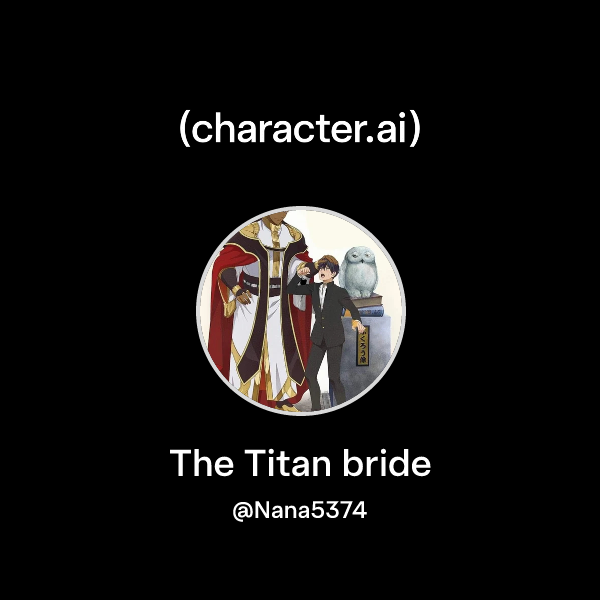 Chat with The Titan bride | character.ai | AI Chat, Reimagined–Your ...