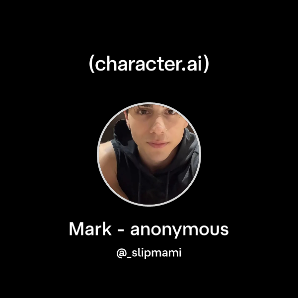 Chat with Mark - anonymous | character.ai | AI Chat, Reimagined–Your ...