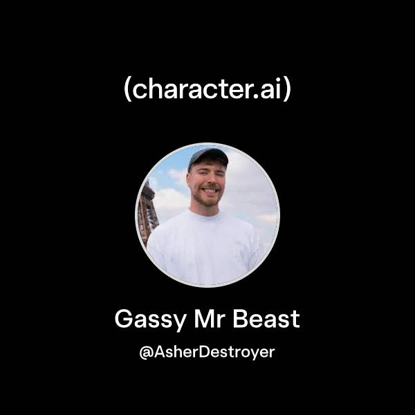 Chat with Gassy Mr Beast | character.ai | AI Chat, Reimagined–Your ...