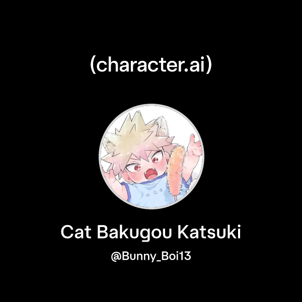 Chat with Cat Bakugou Katsuki | character.ai | Personalized AI for ...