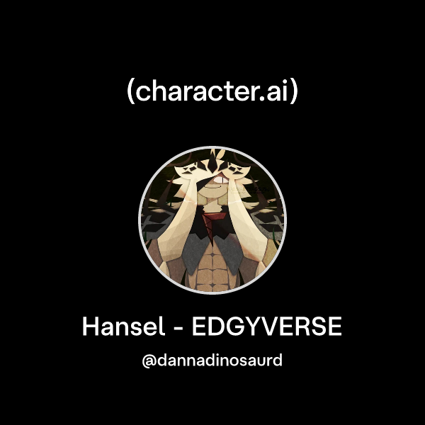 Chat with Hansel - EDGYVERSE | character.ai | AI Chat, Reimagined–Your ...