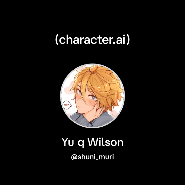 Chat with Yu q Wilson | character.ai | Personalized AI for every moment ...