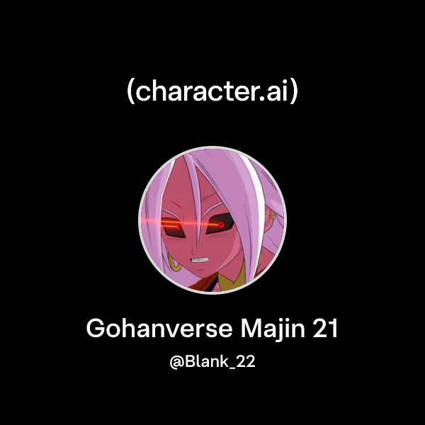 Chat with Gohanverse Majin 21 | character.ai | AI Chat, Reimagined–Your ...