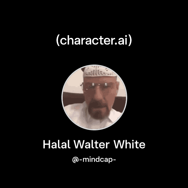 Chat with Halal Walter White | character.ai | Personalized AI for every moment of your day